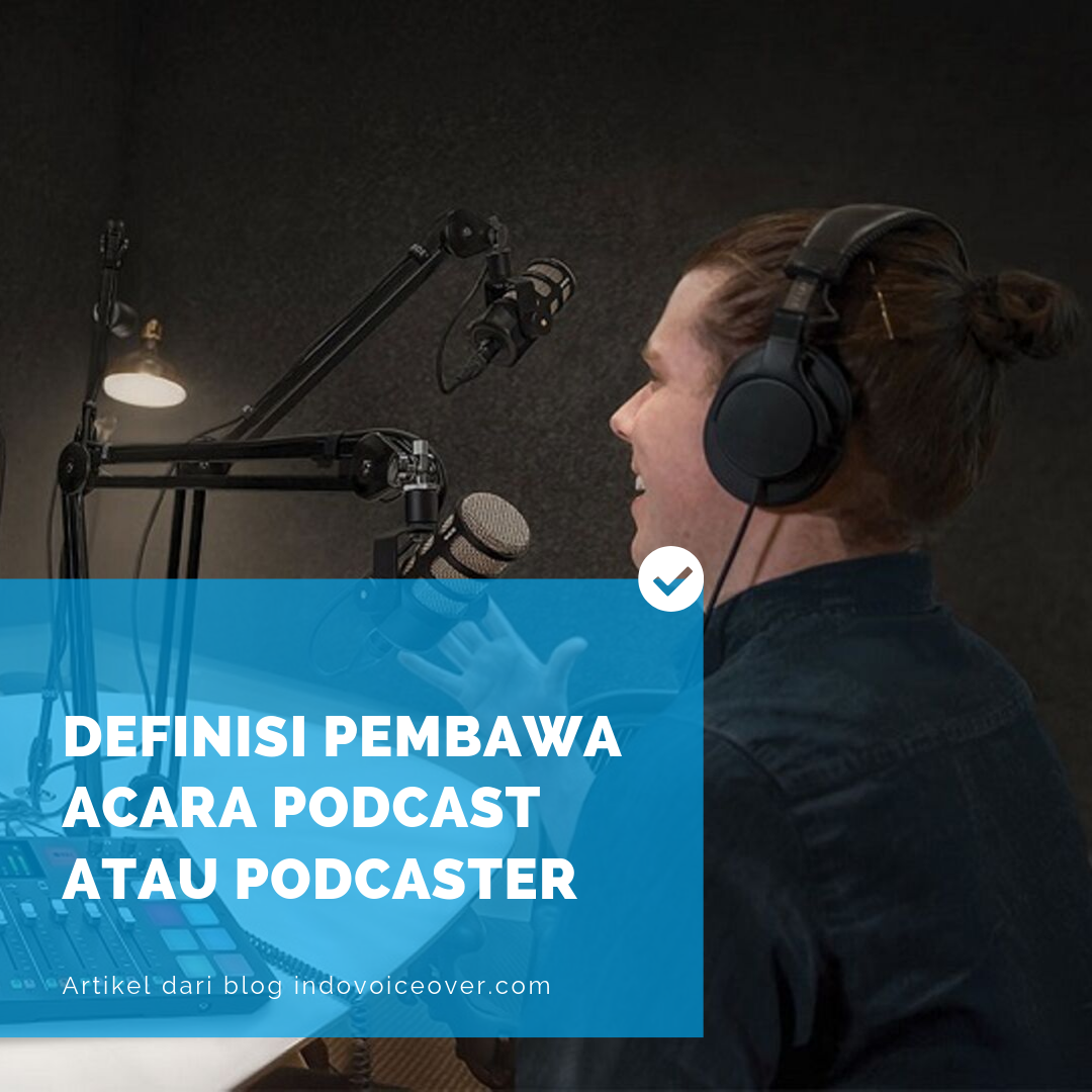 Definisi Pembawa Acara Podcast atau Podcaster | Indovoiceover